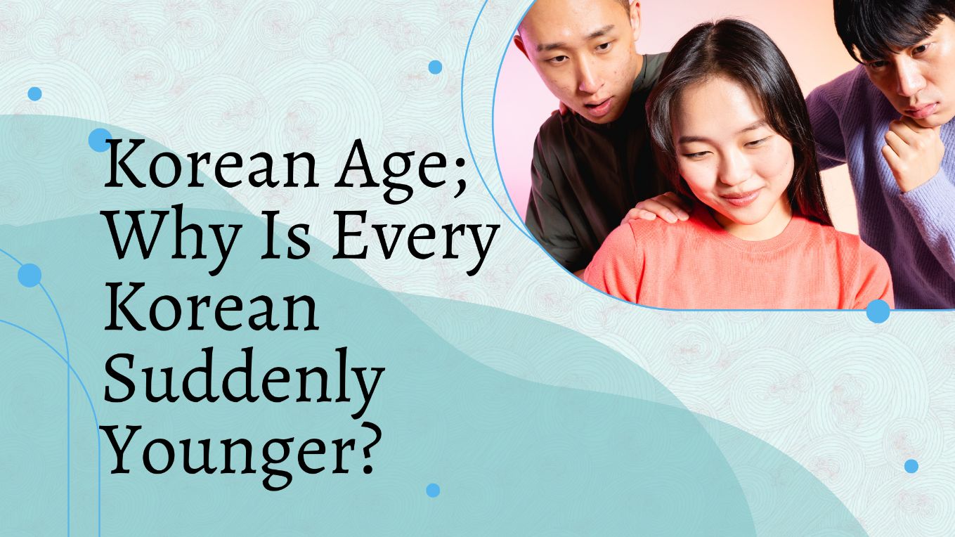 Korean Age; Why is Every Korean Suddenly Younger? | Koreanling