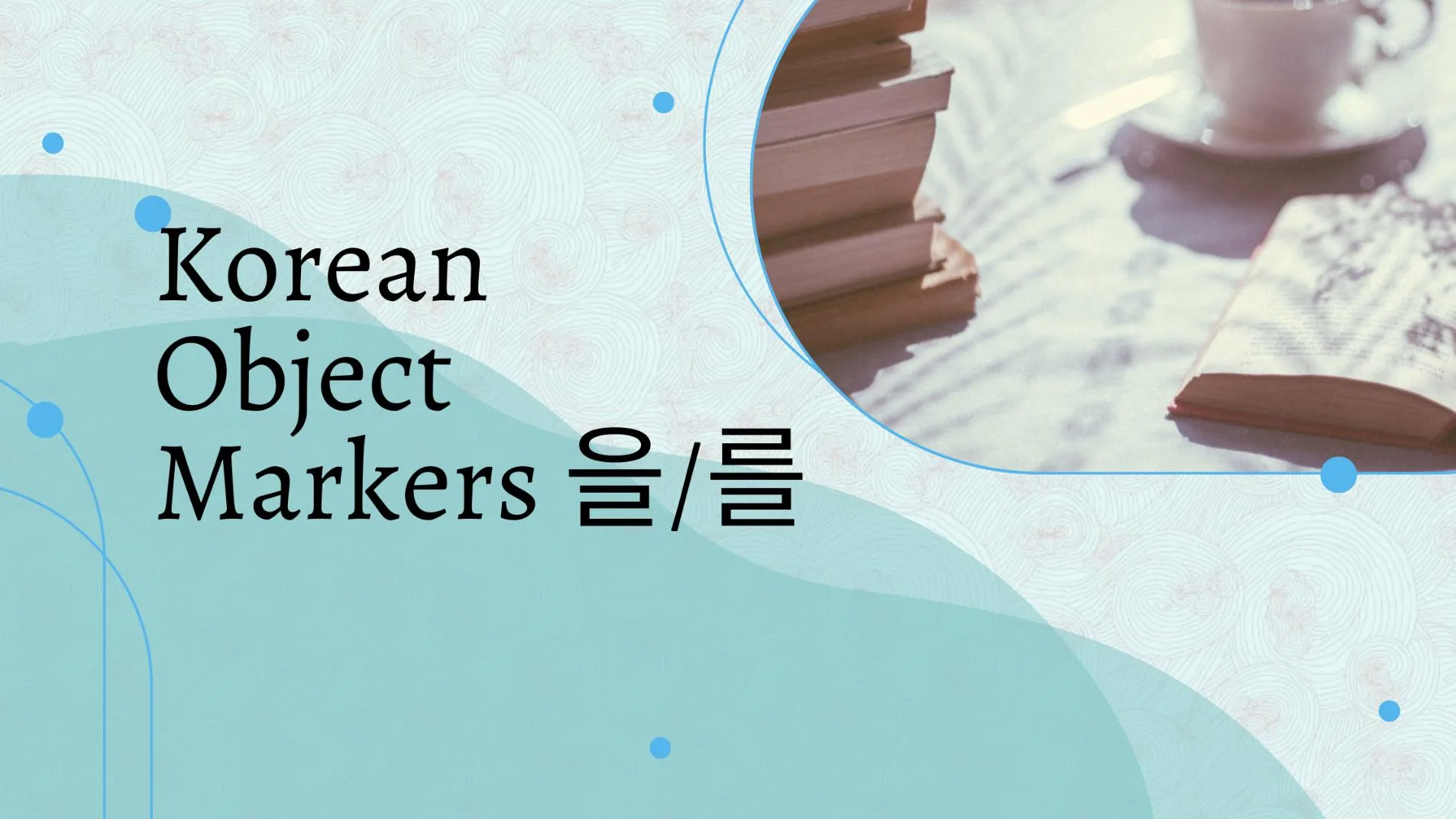 Korean Object Markers 을/를 | Koreanling