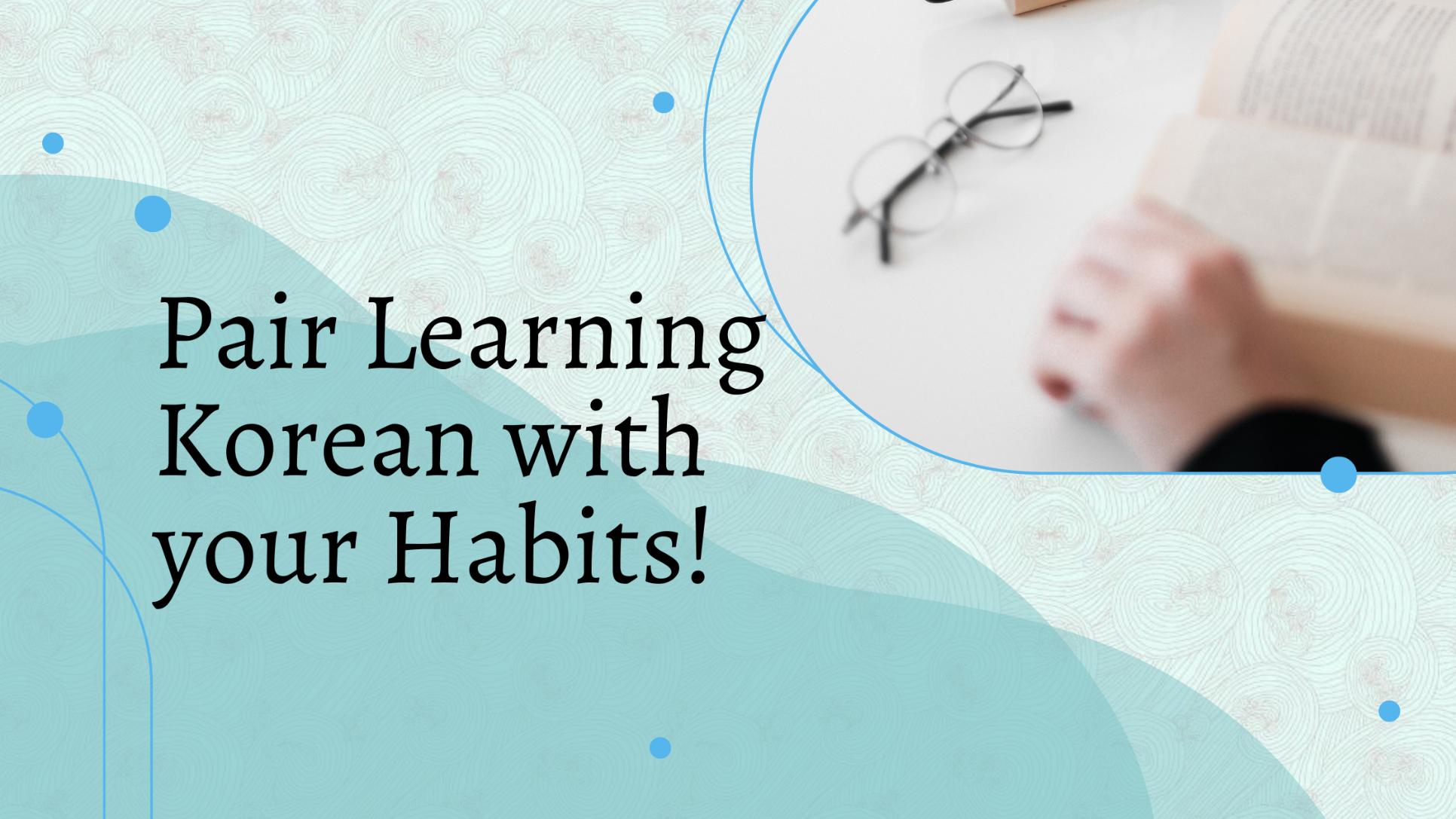Pair Learning Korean with your Habits! | Koreanling