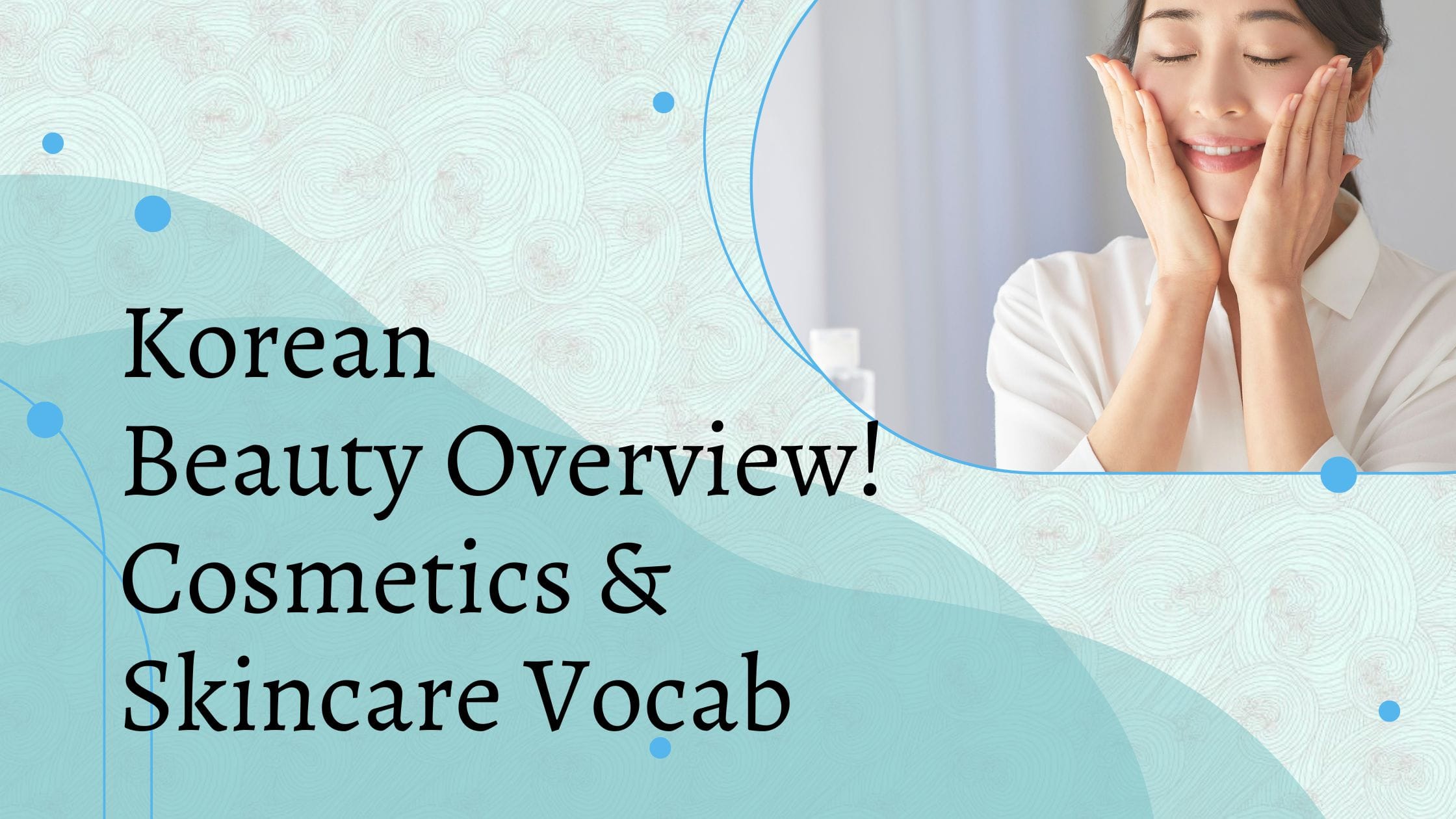 Korean Beauty Overview! Cosmetics & Skincare Vocab | Koreanling